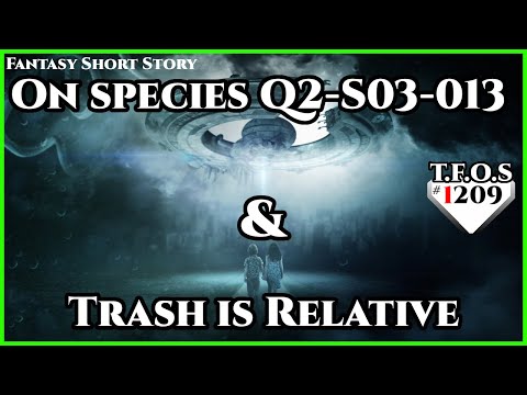 On species Q2-S03-013 & Trash is Relative | Humans are Space Orcs | HFY | TFOS1209