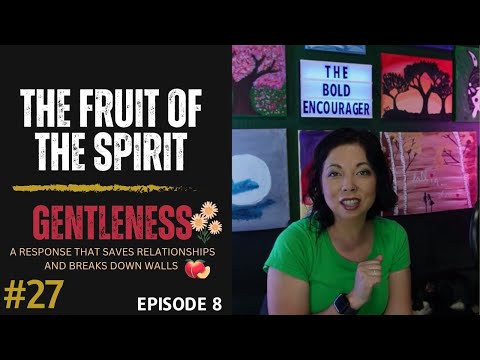 The Fruit of Spirit | Episode 8: Gentleness - Respond Gently w/ Wisdom to Save Relationships