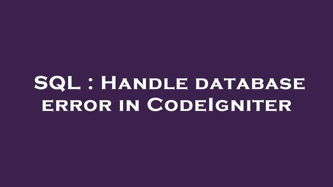 SQL : Handle database error in CodeIgniter