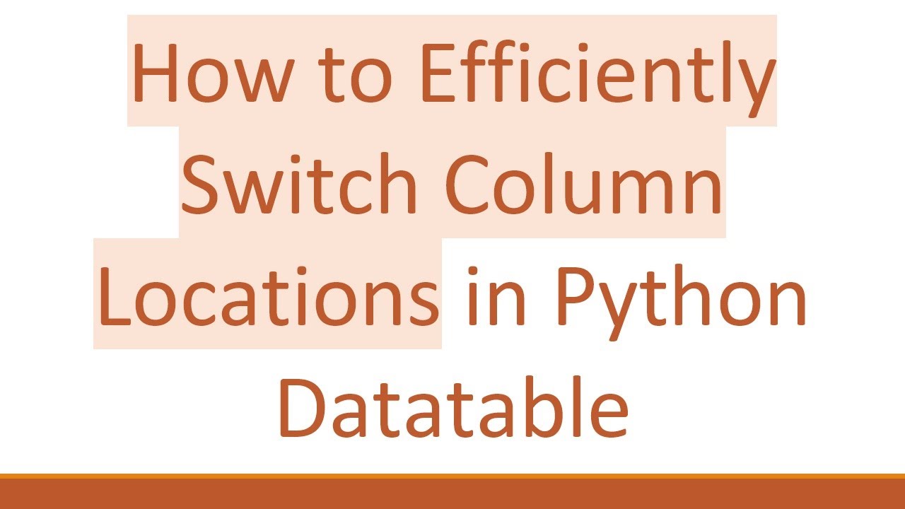 How to Efficiently Switch Column Locations in Python Datatable