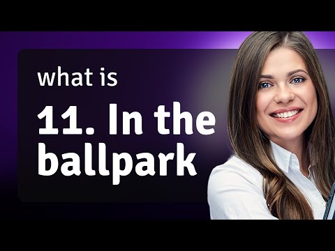 Understanding "In the Ballpark": A Guide to English Idioms