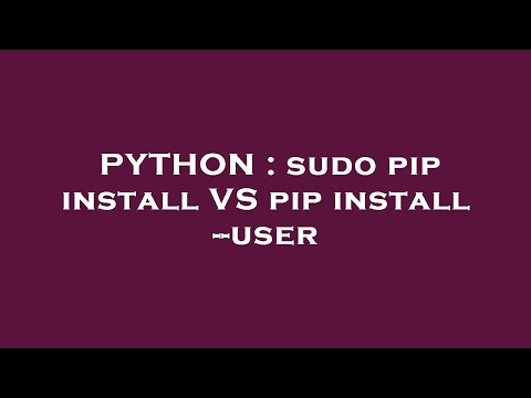PYTHON : sudo pip install VS pip install --user