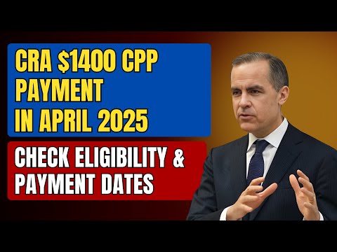 CRA $1400 CPP Payment In April 2025-Check Eligibility & Payment Dates