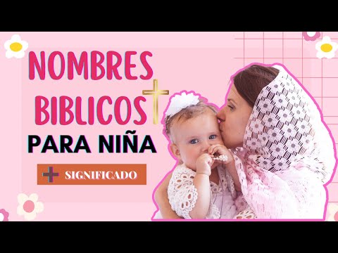 🔹Únicos Nombres BIBLICOS Para NIÑA | 👶 Con Significado 💬 TENDENCIA 🌟