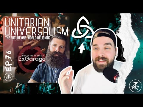 Episode 76 - Unitarian Universalism: The Future One-World Religion? with Heath Robertson