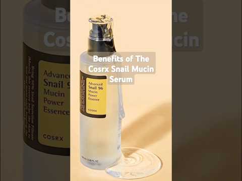 Benefits of The Cosrx Snail Mucin #snailmucin #shorts #koreanskincare