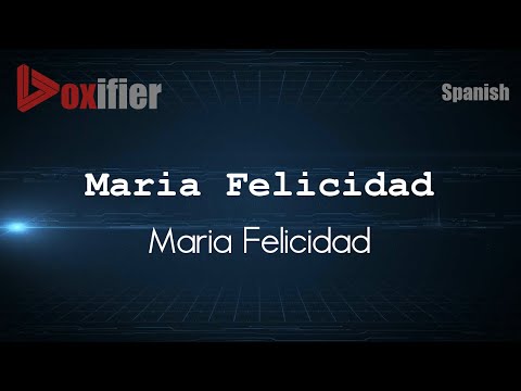 How to Pronounce Maria Felicidad (Maria Felicidad) in Spanish - Voxifier.com
