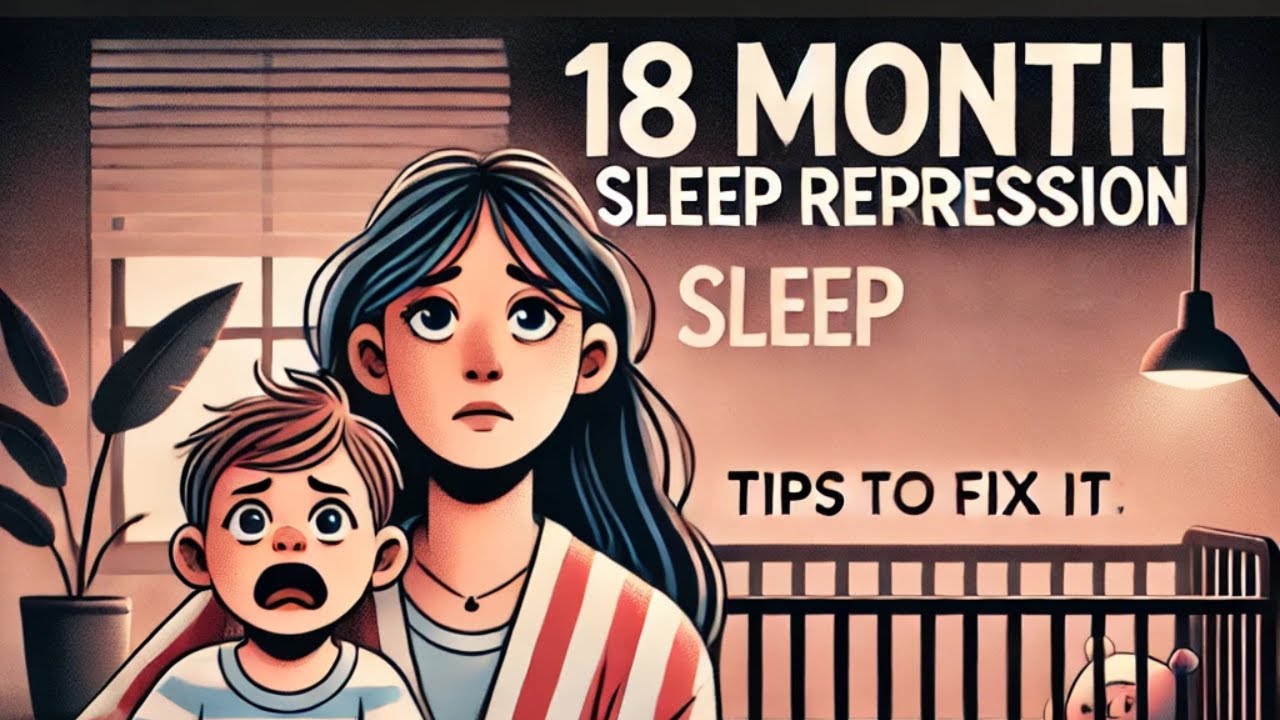 18 Month Sleep Regression: Causes, Tips, and How to Handle It