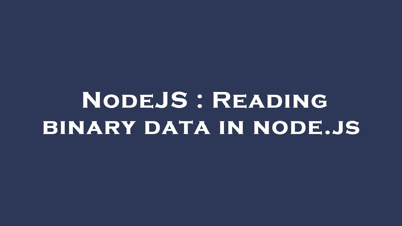 NodeJS : Reading binary data in node.js