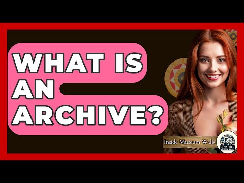 What Is an Archive? - Inside Museum Walls