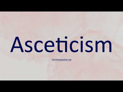 Asceticism Pronunciation: Learn How to Pronounce 'Asceticism' Correctly