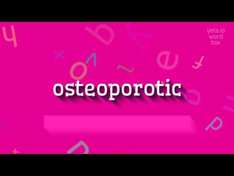 OSTEOPOROTIC - HOW TO PRONOUNCE OSTEOPOROTIC?