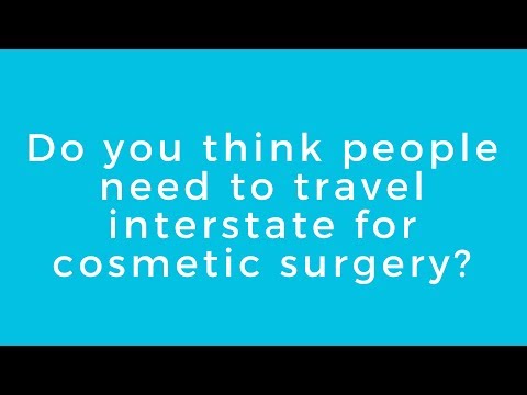 Do you think people need to travel interstate for cosmetic surgery? | Assure Cosmetic Centre