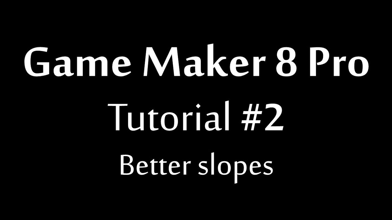 Game Maker 8 Tutorial - Better Slopes