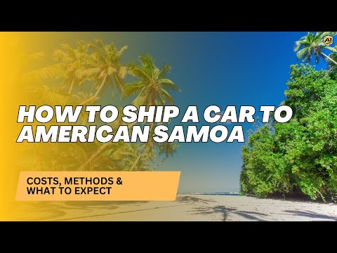 How to Ship a Car to American Samoa | Costs, Methods & What to Expect