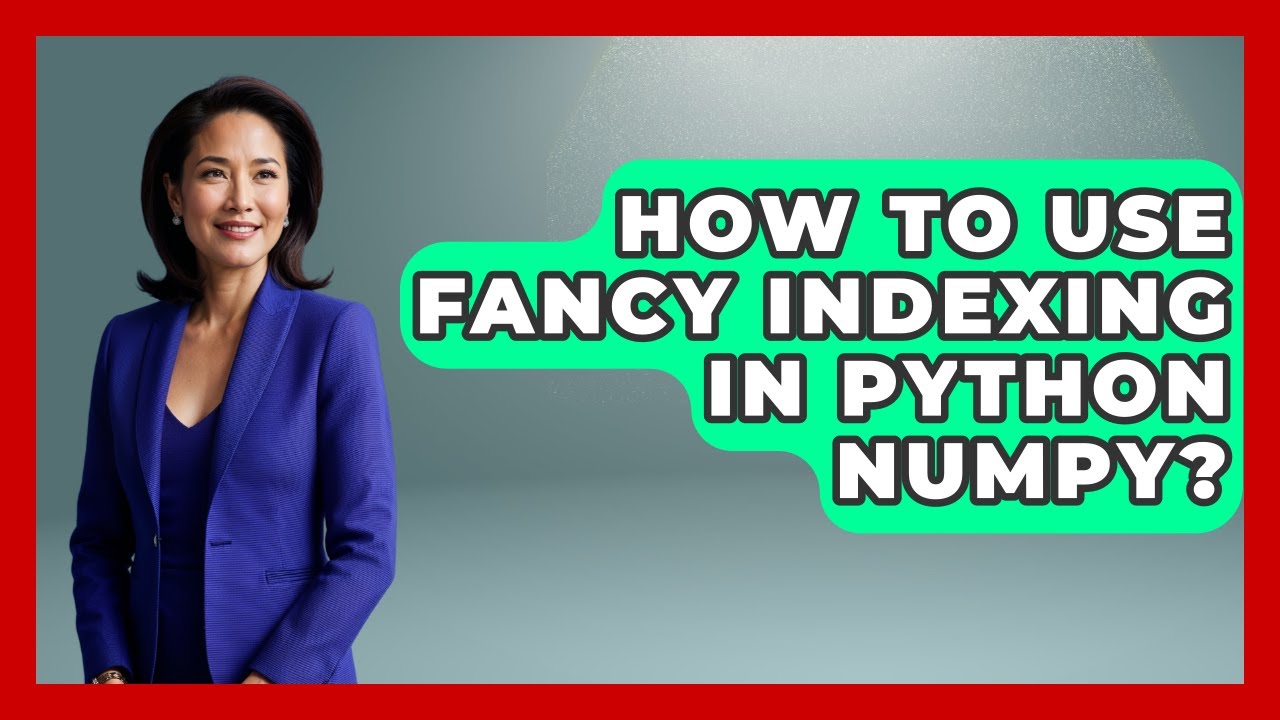 How To Use Fancy Indexing In Python NumPy? - Python Code School