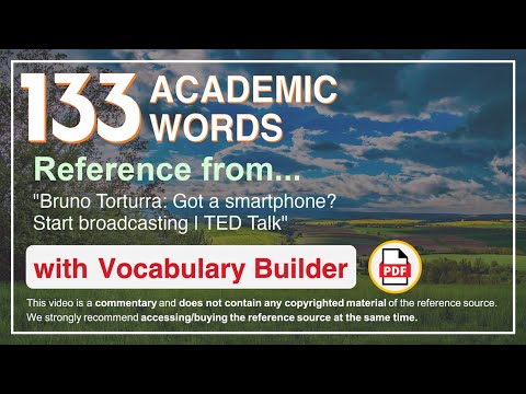 133 Academic Words Ref from "Bruno Torturra: Got a smartphone? Start broadcasting | TED Talk"