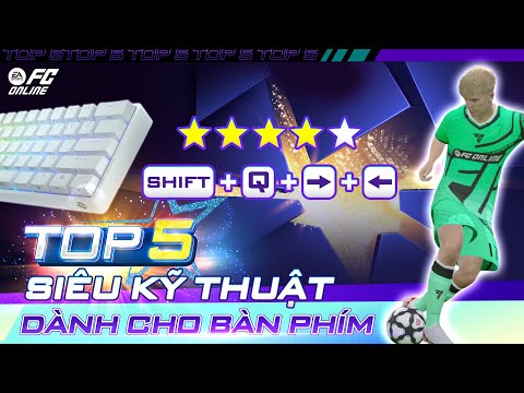 TOP 5 KỸ THUẬT cực hiệu quả cho dân chơi BÀN PHÍM | FC Online