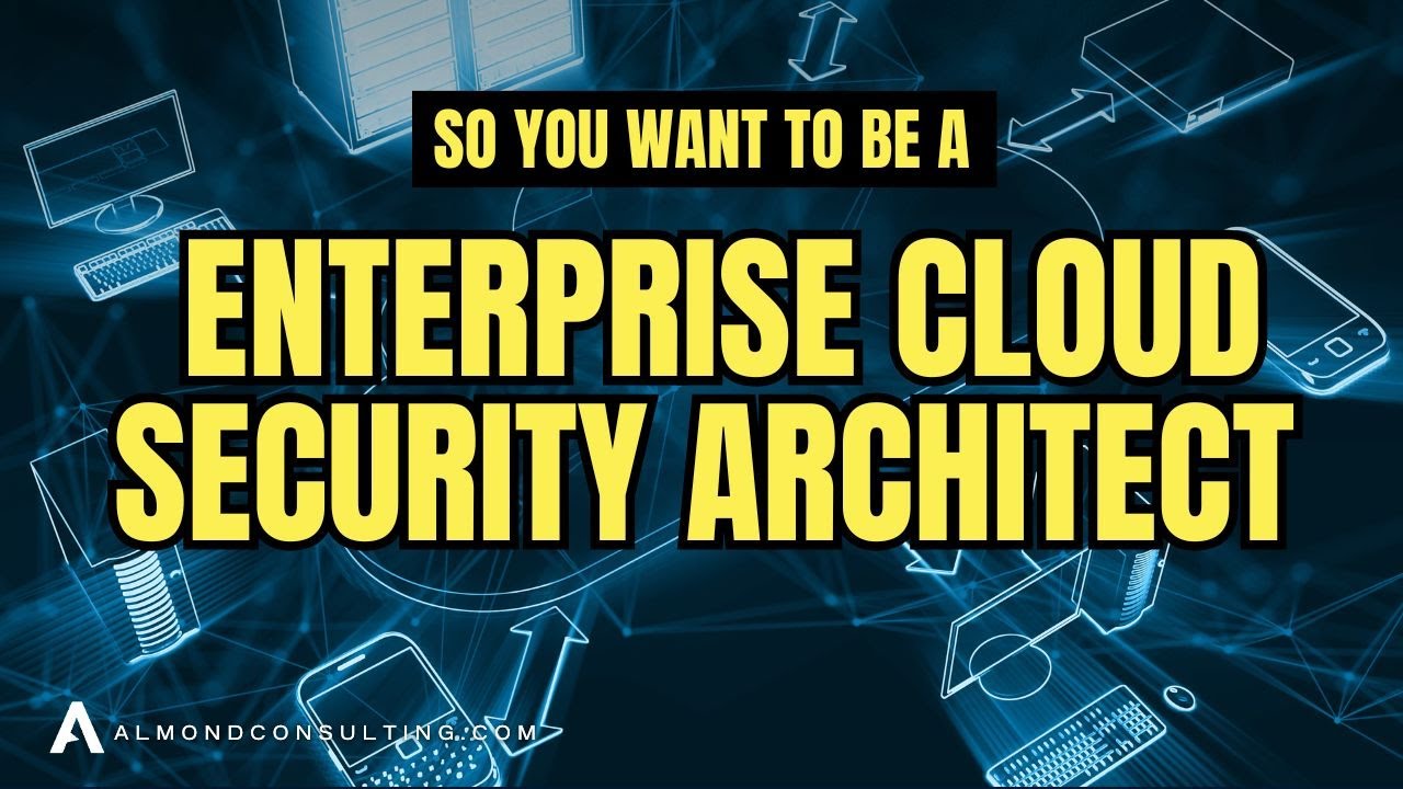 So, You want to be a Enterprise Cloud Security Architect—Everything You Need to Know!