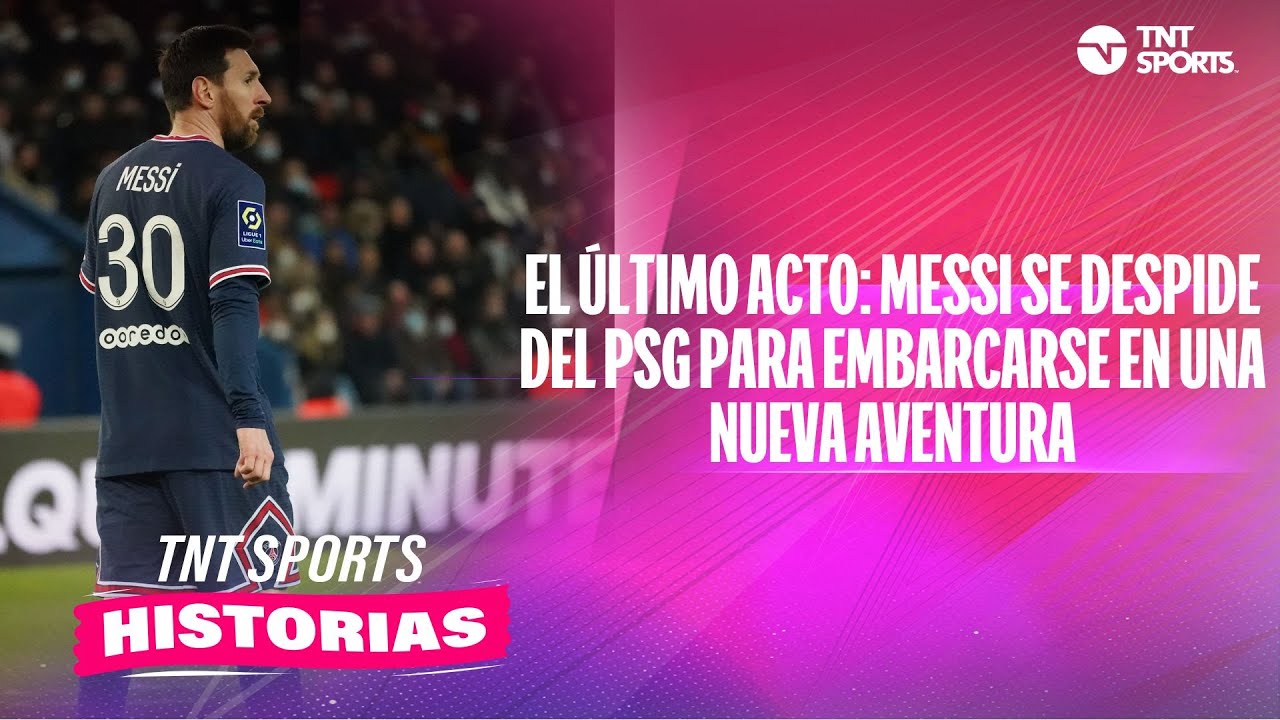 El último acto: Messi se despide del PSG para embarcarse en una nueva aventura
