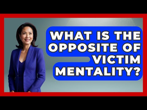 What Is The Opposite Of Victim Mentality? - The Personal Growth Path