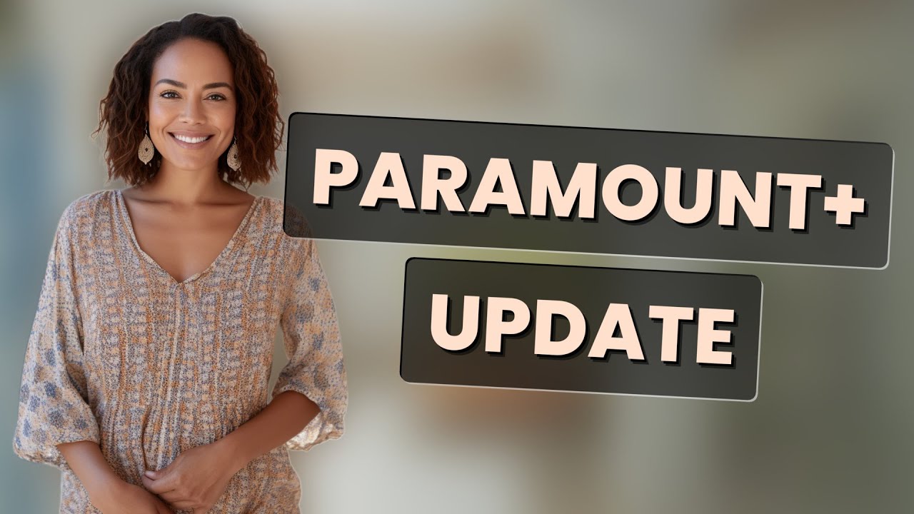 Why Does Your Paramount+ App Look Different Now?