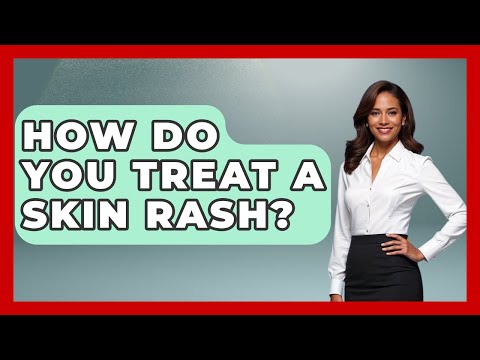 How Do You Treat A Skin Rash? - Pharmaceutical Insights