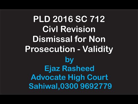 PLD 2016 SC 712 Civl Revision - Dismissal for Non Prosecution - Validity - Ejaz Rasheed Advocate