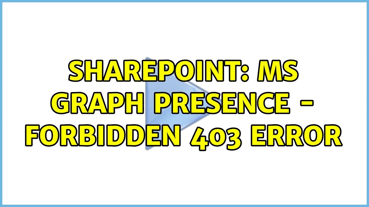 Sharepoint: MS Graph presence - forbidden 403 error (2 Solutions!!)