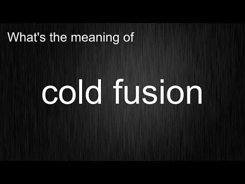 What's the meaning of "cold fusion", How to pronounce cold fusion?