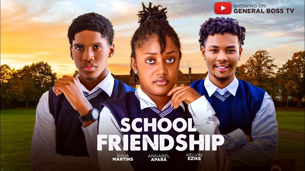 SCHOOL FRIENDSHIP/ SHUA MARTINS ANNABEL APARA  KELIVIN  EZIKE  2026 NIGERIA MOVIE