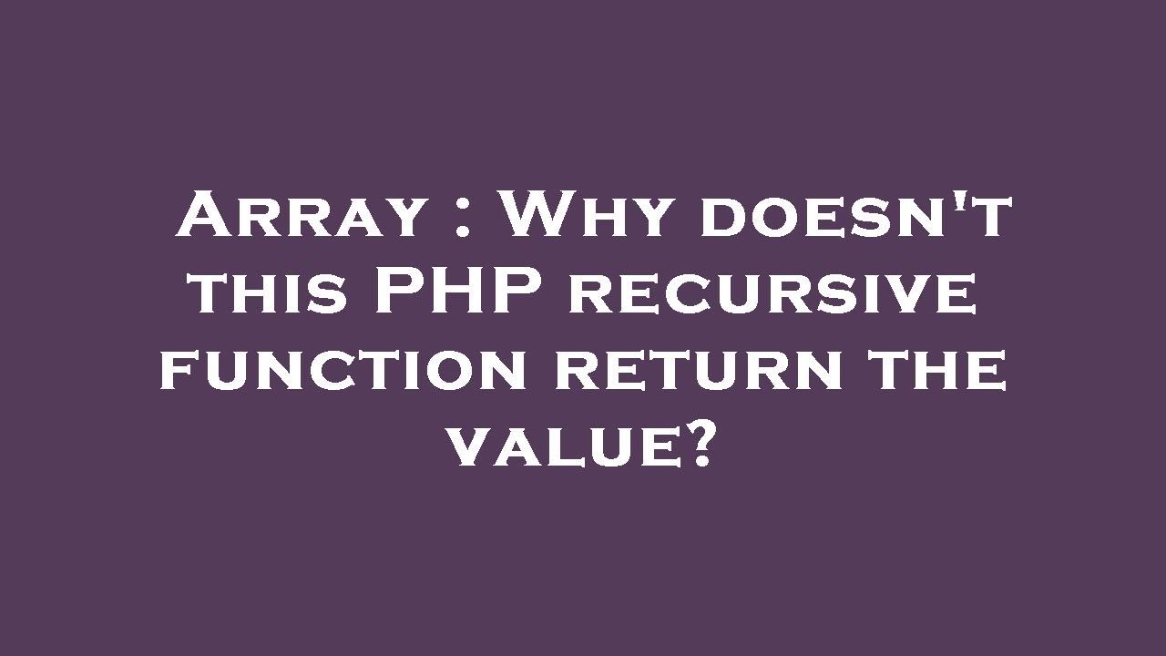 Array : Why doesn't this PHP recursive function return the value?