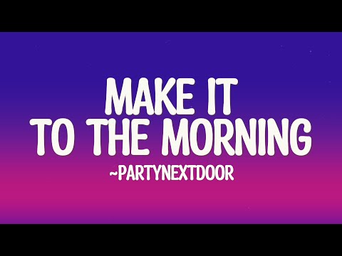 PARTYNEXTDOOR - Make It To The Morning (Lyrics)
