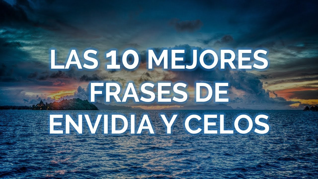 Las 10 Mejores Frases De Envidia y Celos