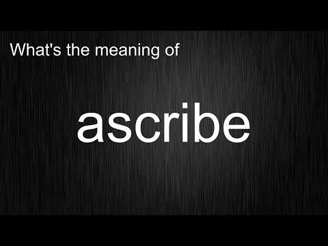 What's the meaning of "ascribe", How to pronounce ascribe?