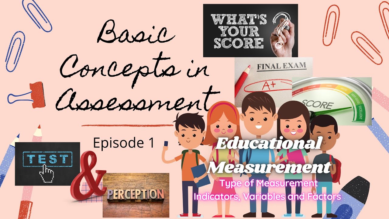 Basic Concepts in Assessment Episode 1 (Educational Measurement)
