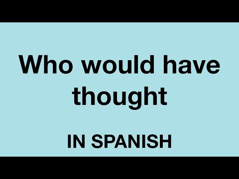 How To Say (Who would have thought) In Spanish