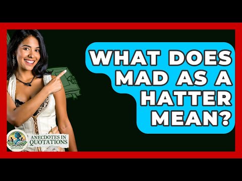 What Does Mad As A Hatter Mean? - Anecdotes in Quotation
