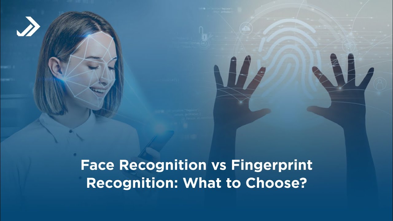 Face vs Fingerprint Recognition: What To Choose?