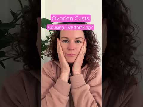 Ovarian Cysts Causing Overthinking
