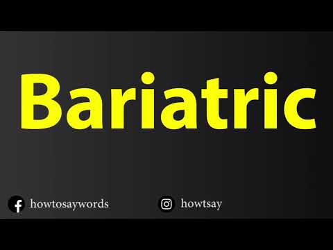 How To Pronounce Bariatric
