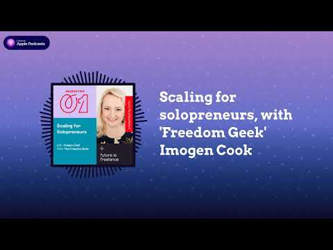 Scaling for solopreneurs, with 'Freedom Geek' Imogen Cook | The Future Is Freelance