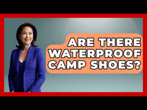 Are There Waterproof Camp Shoes? - The Hiker's Advice