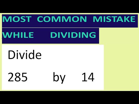 Divide 285 by 14 Most common mistake while dividing