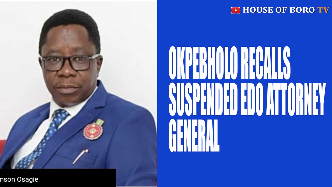 OKPEBHOLO RECALLS SUSPENDED EDO ATTORNEY GENERAL SAMSON OSAGIE
