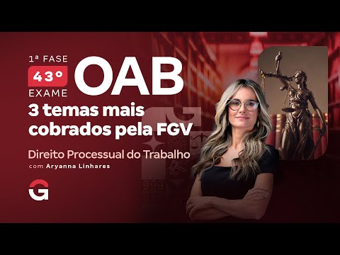 1ª fase do 43º Exame OAB: 3 temas mais cobrados pela FGV em Direito Processual do Trabalho