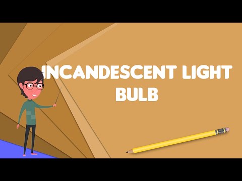 What is Incandescent light bulb?, Explain Incandescent light bulb, Define Incandescent light bulb