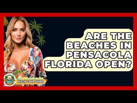 Are The Beaches In Pensacola Florida Open? - Beach Tour Guide