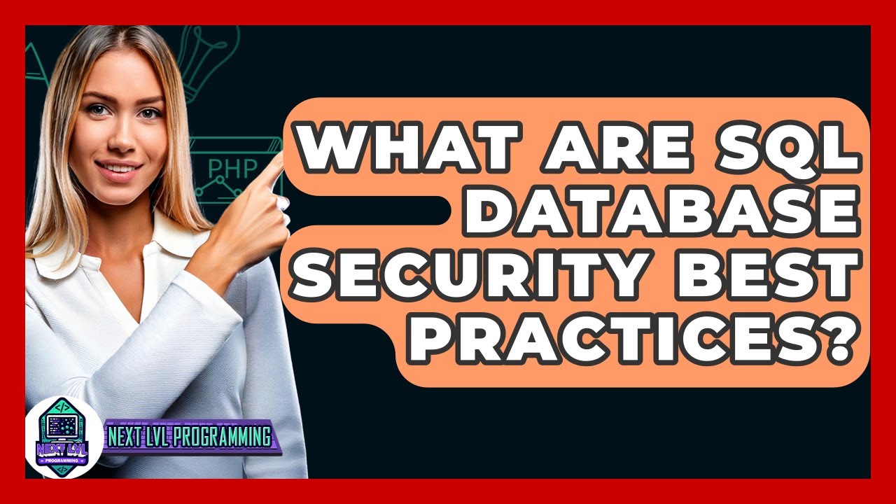 What Are SQL Database Security Best Practices? - Next LVL Programming