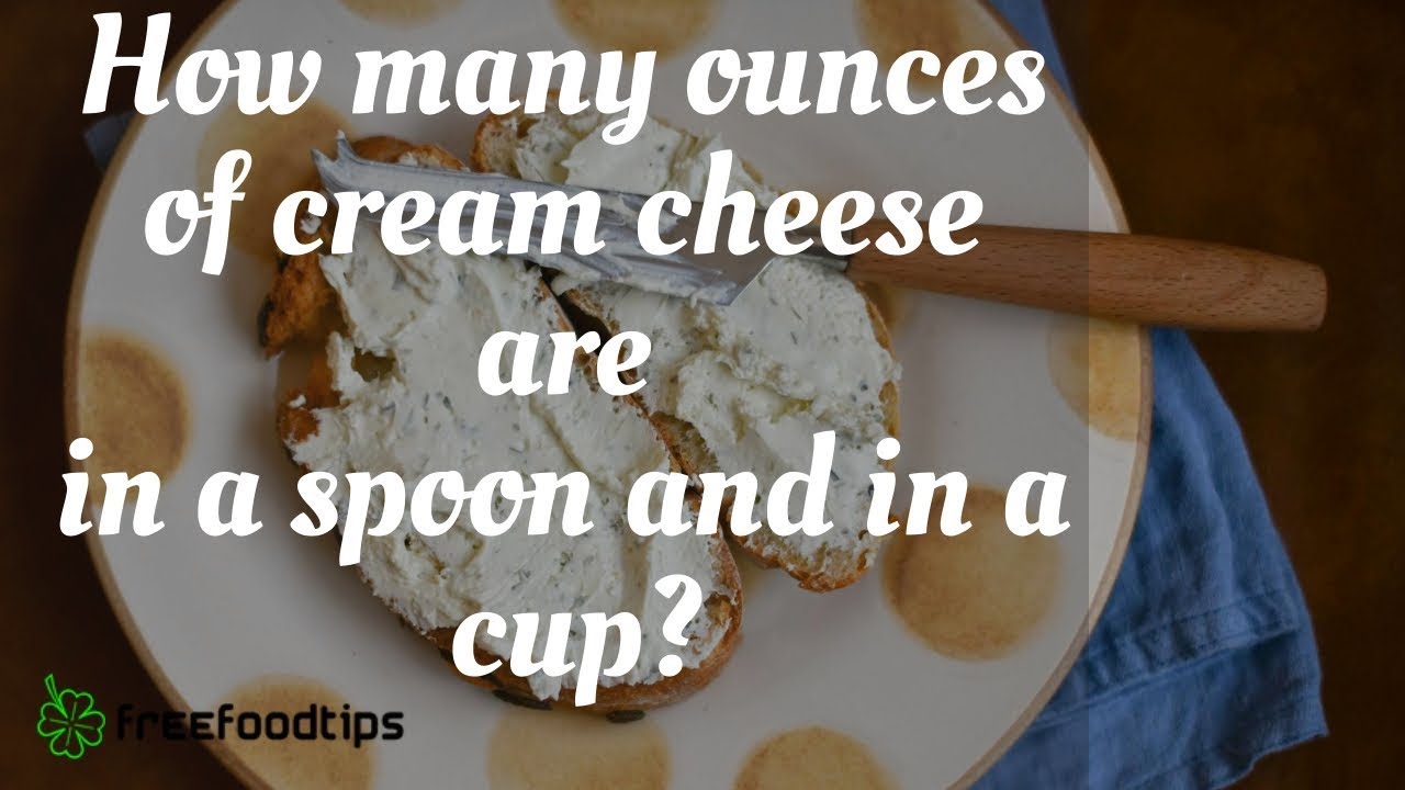 How many ounces of cream cheese are in a spoon and a cup?
